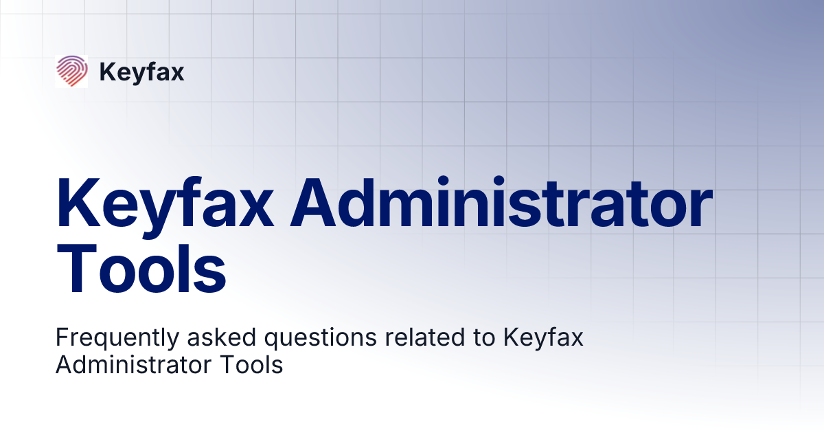 Keyfax Administrator Tools | Keyfax