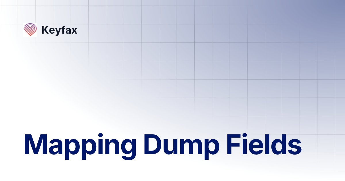 Mapping Dump Fields | Keyfax