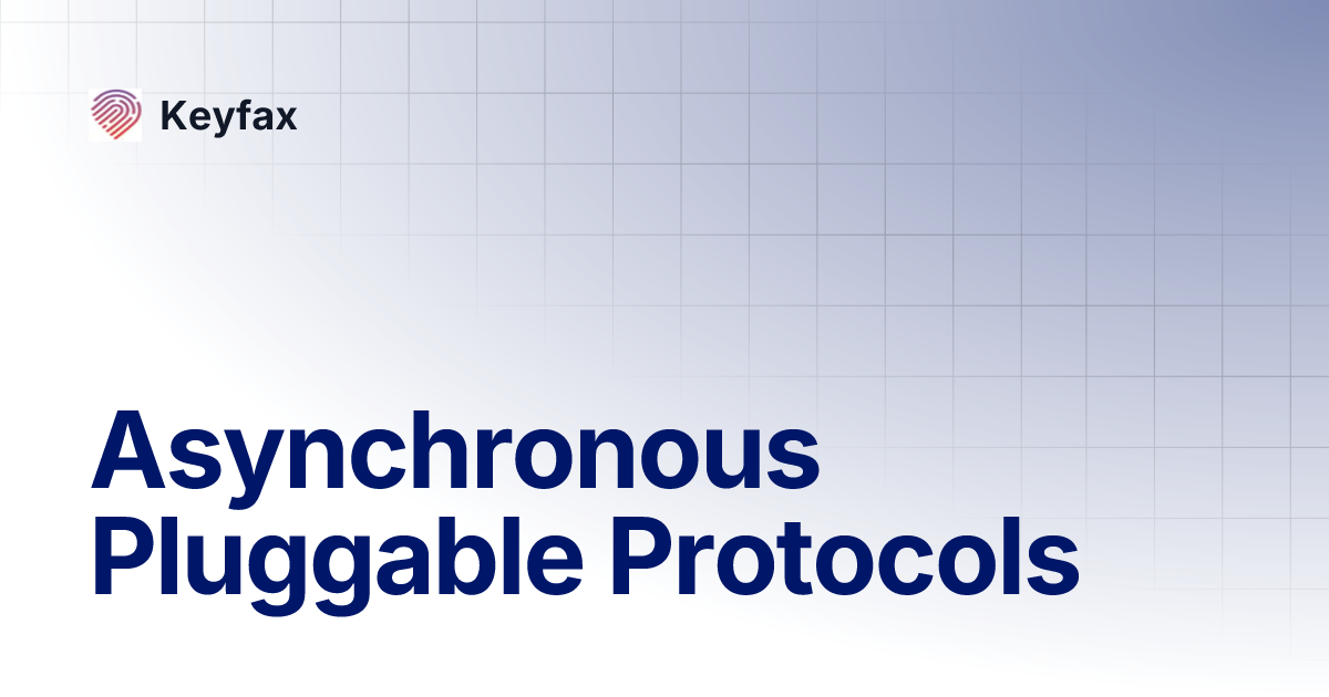 Asynchronous Pluggable Protocols | Keyfax